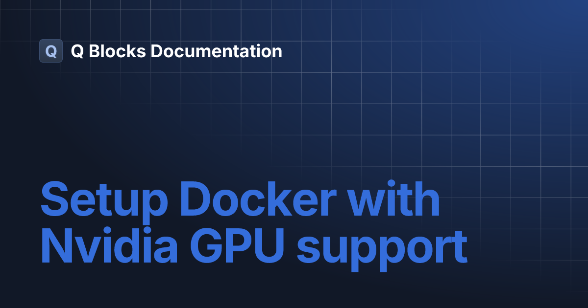 Setup Docker with Nvidia GPU support | Q Blocks Documentation