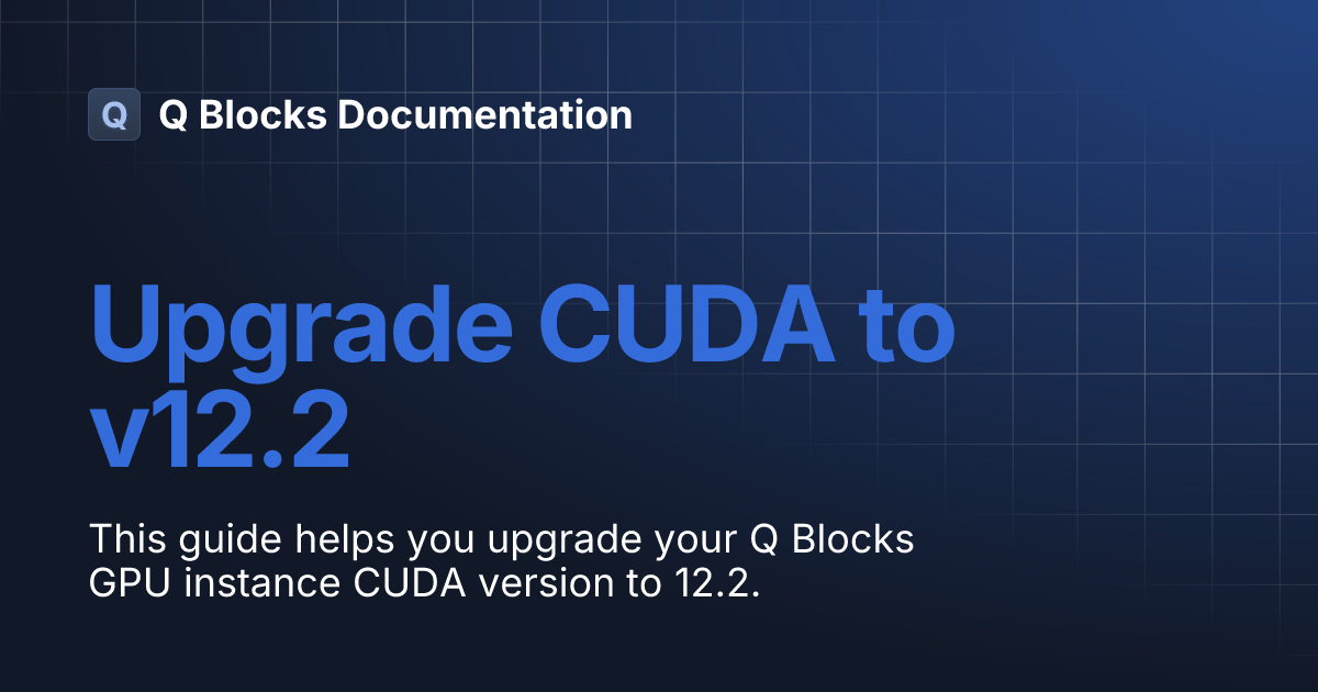 Upgrade CUDA to v12.2 | Q Blocks Documentation