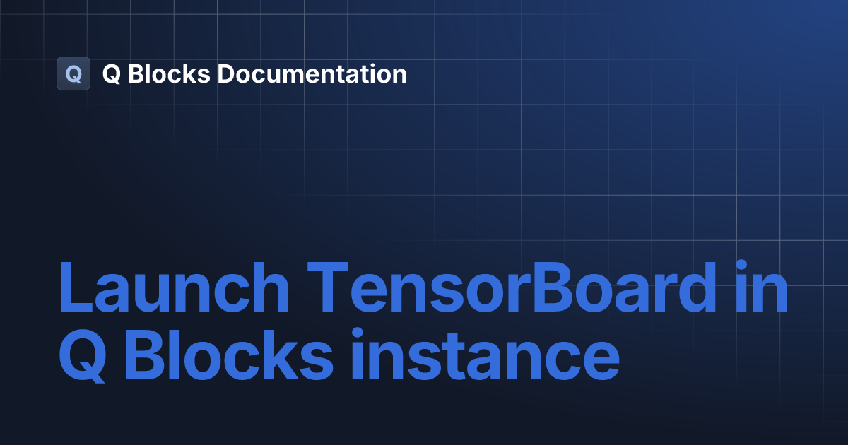 Launch TensorBoard in Q Blocks instance | Q Blocks Documentation