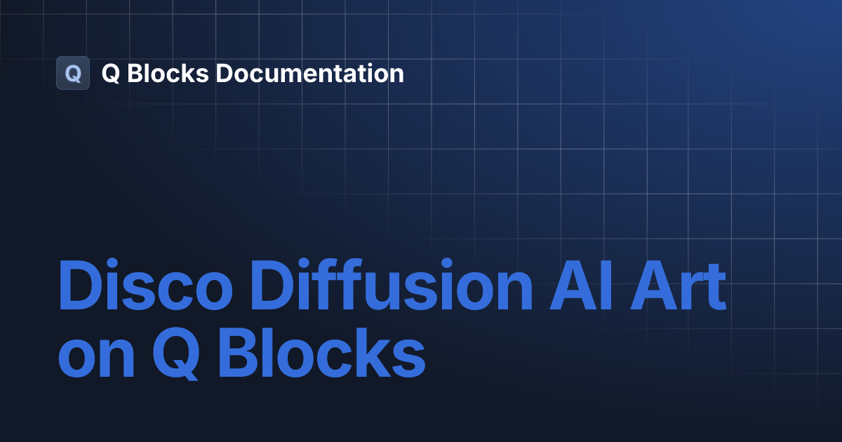 Disco Diffusion AI Art on Q Blocks | Q Blocks Documentation