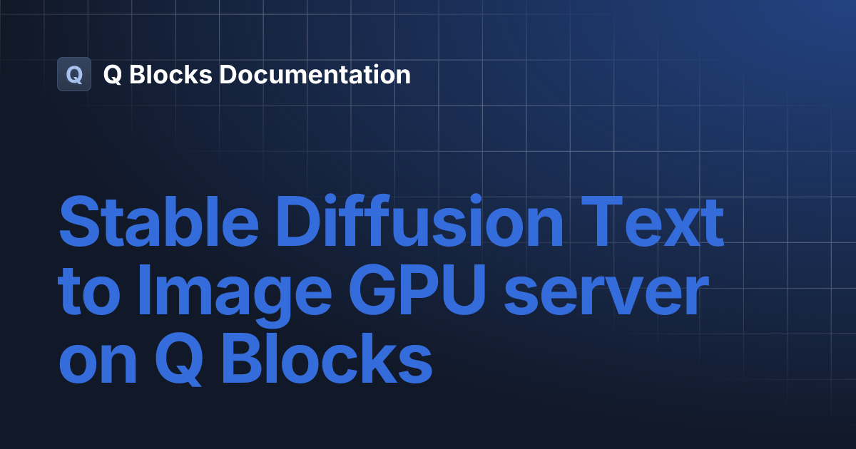 Stable Diffusion Text to Image GPU server on Q Blocks | Q Blocks Documentation